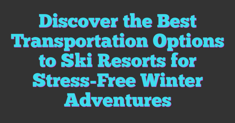 Discover The Best Transportation Options To Ski Resorts For Stress-Free ...