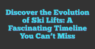 Discover The Evolution Of Ski Lifts: A Fascinating Timeline You Can't Miss