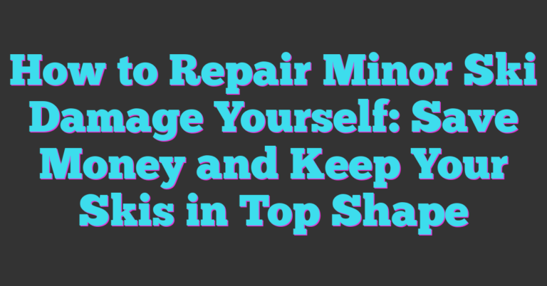 How To Repair Minor Ski Damage Yourself: Save Money And Keep Your Skis ...