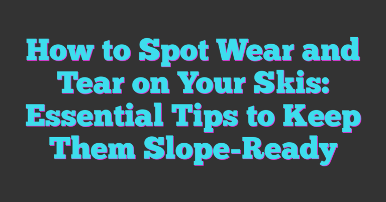 How To Spot Wear And Tear On Your Skis: Essential Tips To Keep Them ...