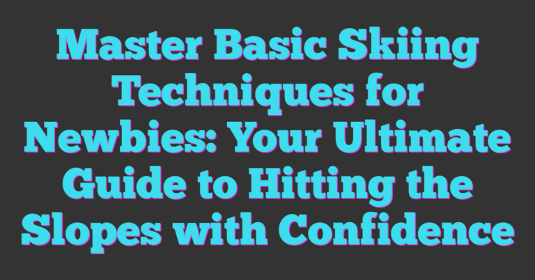 Master Basic Skiing Techniques For Newbies: Your Ultimate Guide To ...