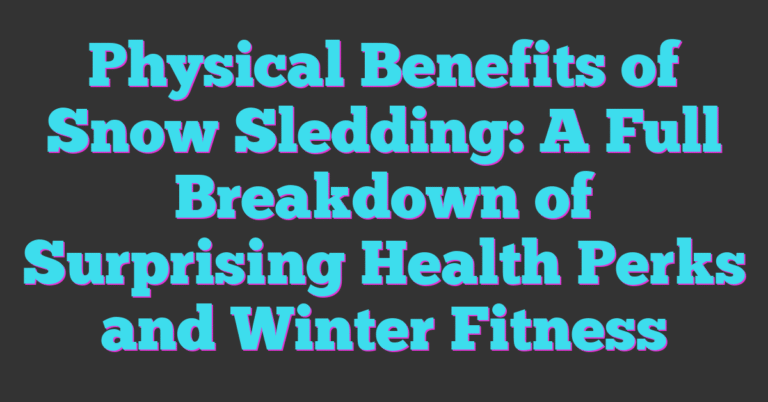 Physical Benefits Of Snow Sledding: A Full Breakdown Of Surprising ...