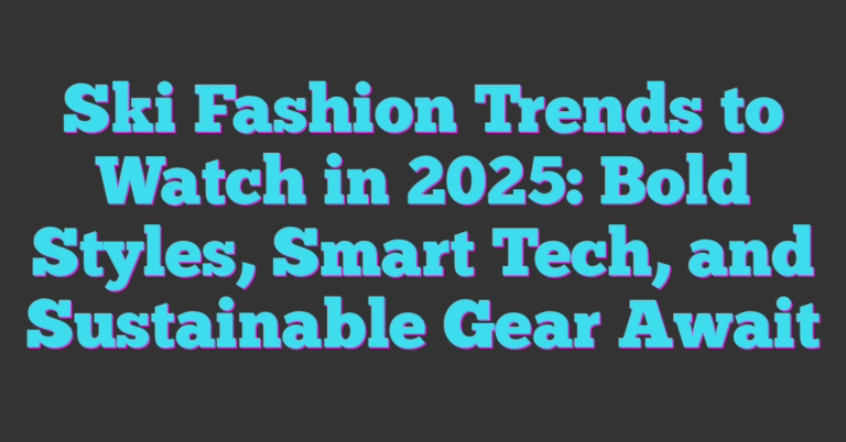 Ski Fashion Trends To Watch In 2025: Bold Styles, Smart Tech, And ...