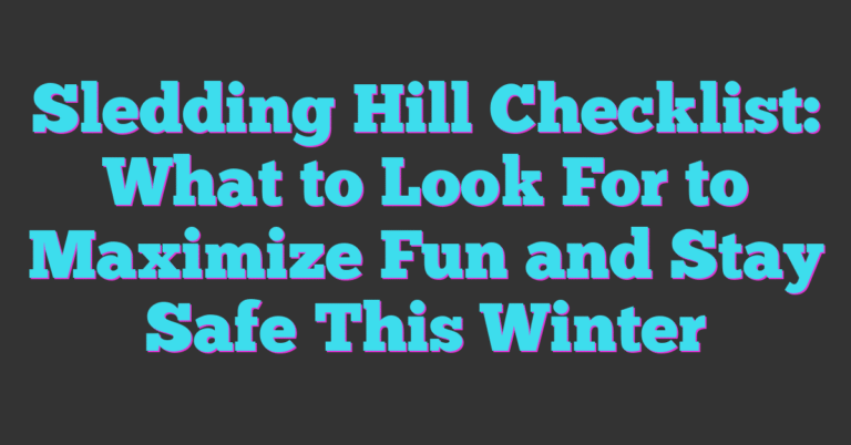 Sledding Hill Checklist: What To Look For To Maximize Fun And Stay Safe ...