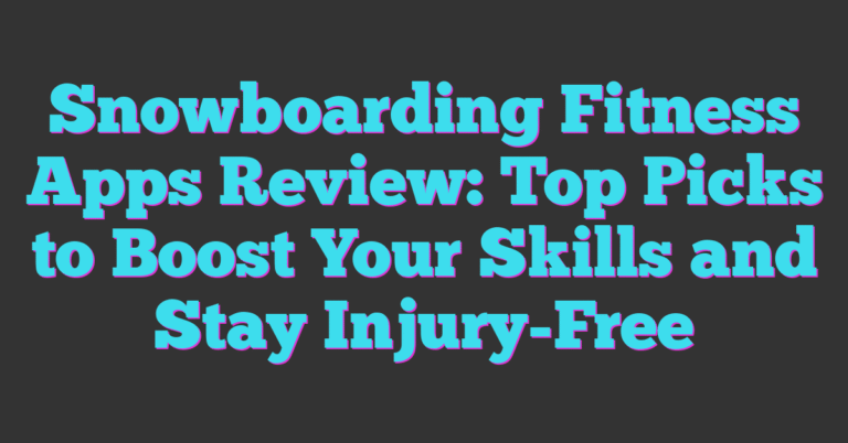 Snowboarding Fitness Apps Review: Top Picks To Boost Your Skills And ...