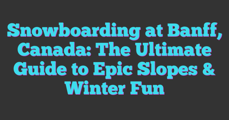 Snowboarding At Banff, Canada: The Ultimate Guide To Epic Slopes ...