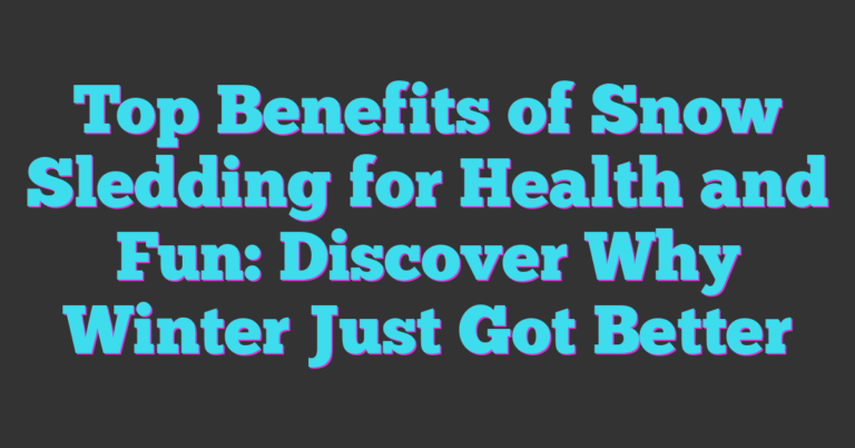 Top Benefits Of Snow Sledding For Health And Fun: Discover Why Winter ...