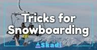 Tricks For Snowboarding: Your Quick Guide To Master The Slopes