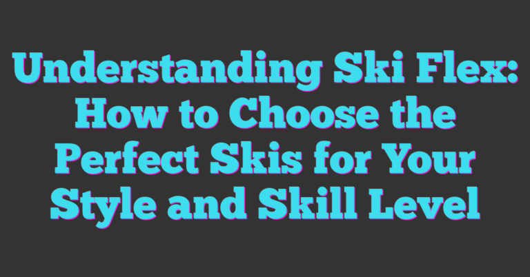Understanding Ski Flex: How To Choose The Perfect Skis For Your Style ...