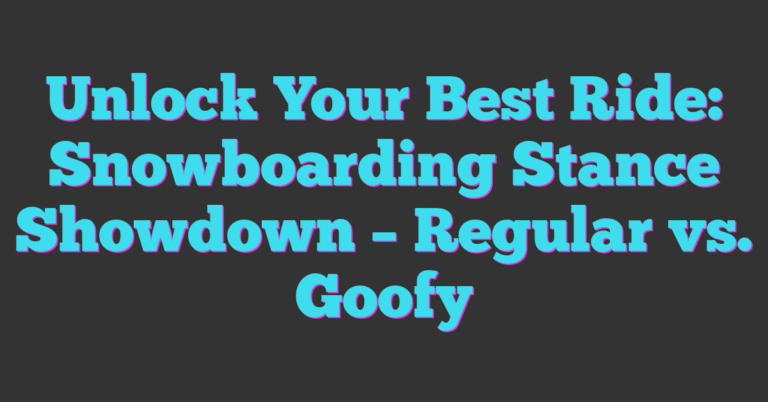Unlock Your Best Ride: Snowboarding Stance Showdown – Regular Vs. Goofy