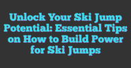 Unlock Your Ski Jump Potential: Essential Tips On How To Build Power ...