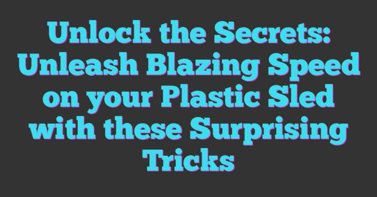 Unlock The Secrets: Unleash Blazing Speed On Your Plastic Sled With ...